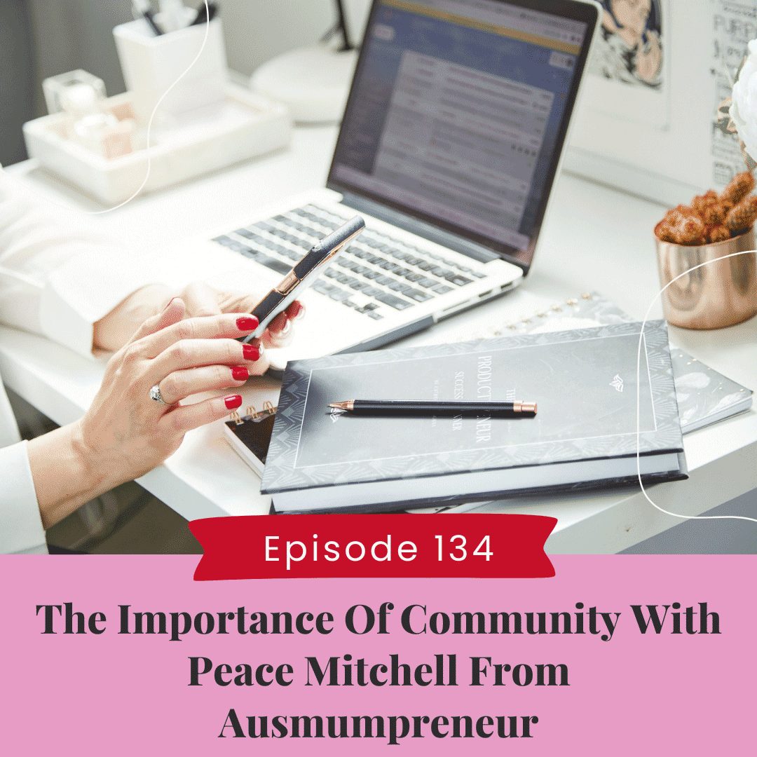 The Importance Of Community With Peace Mitchell From AusMumpreneur