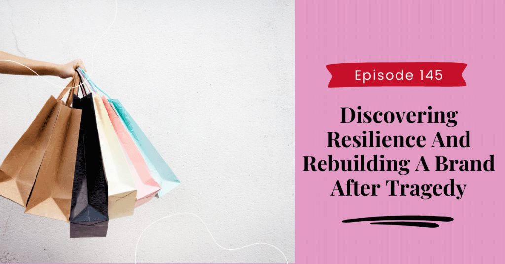 Discovering Resilience And Rebuilding A Brand After Tragedy